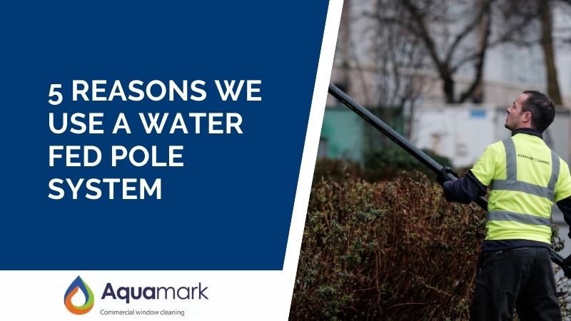 5 Reasons We Use A Water Fed Pole System - Aquamark
