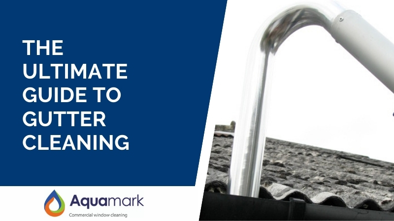 The Ultimate Guide To Gutter Cleaning - Aquamark